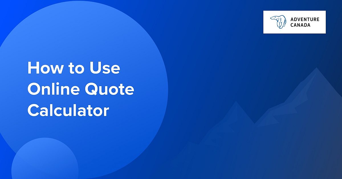 Travel Advisors Discover our new Online Quote Calculator | Adventure Canada