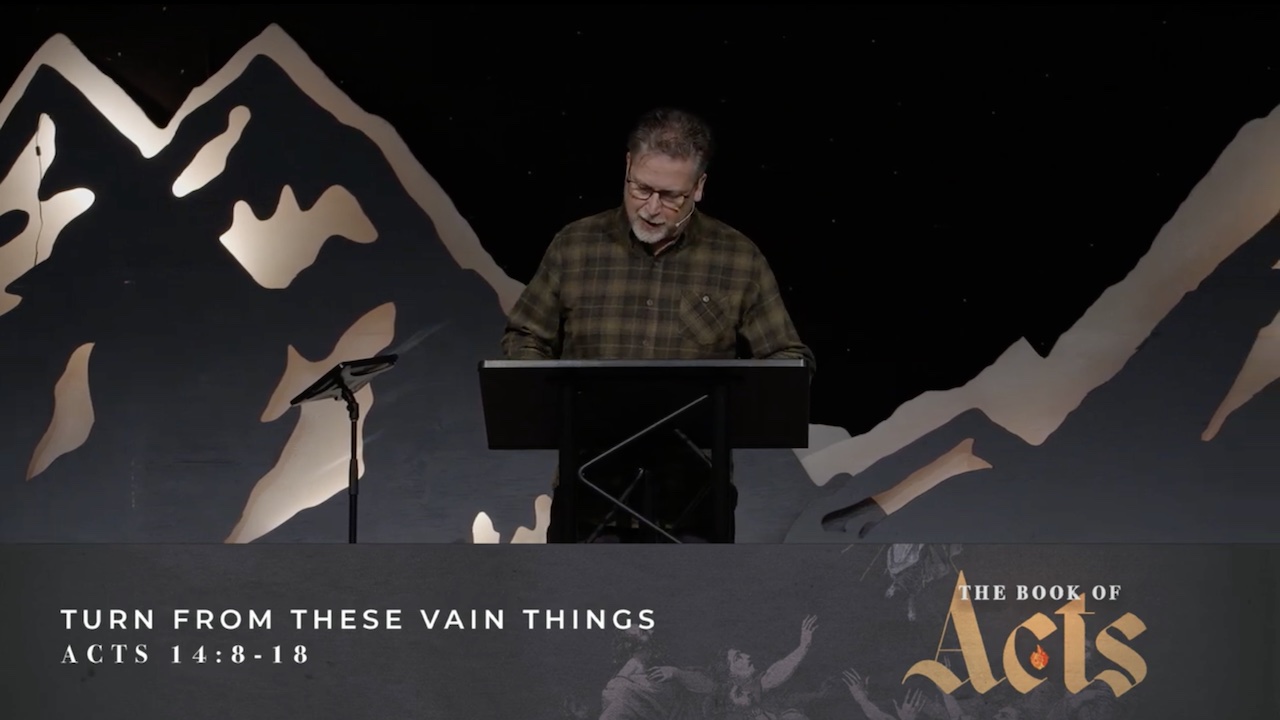 Turn from these vain things - Harvest Bible Chapel - Barrie, ON