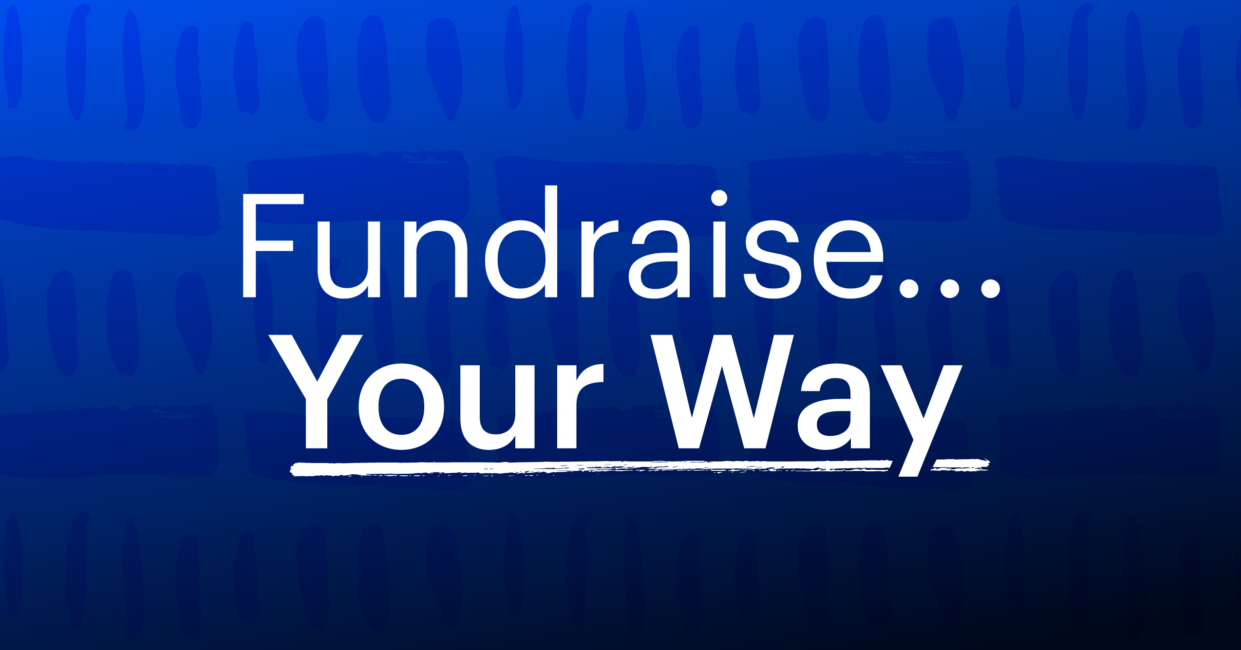 Fundraise... Your Way - Fundraise...Your Way