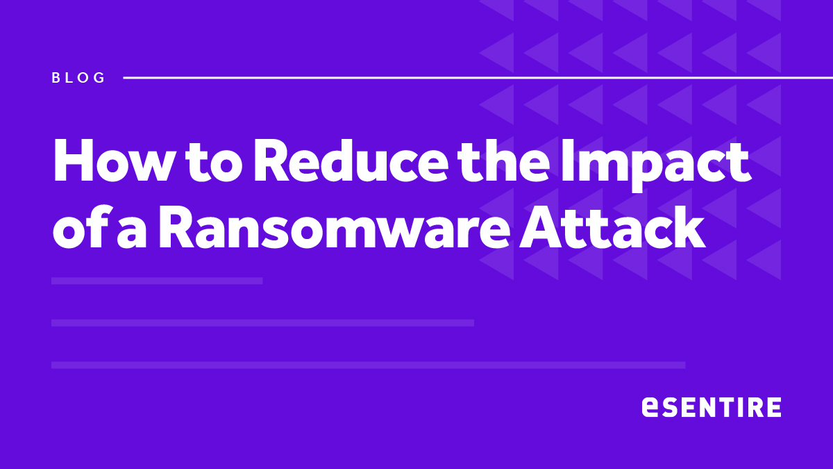 eSentire | How to Reduce the Impact of a Ransomware Attack