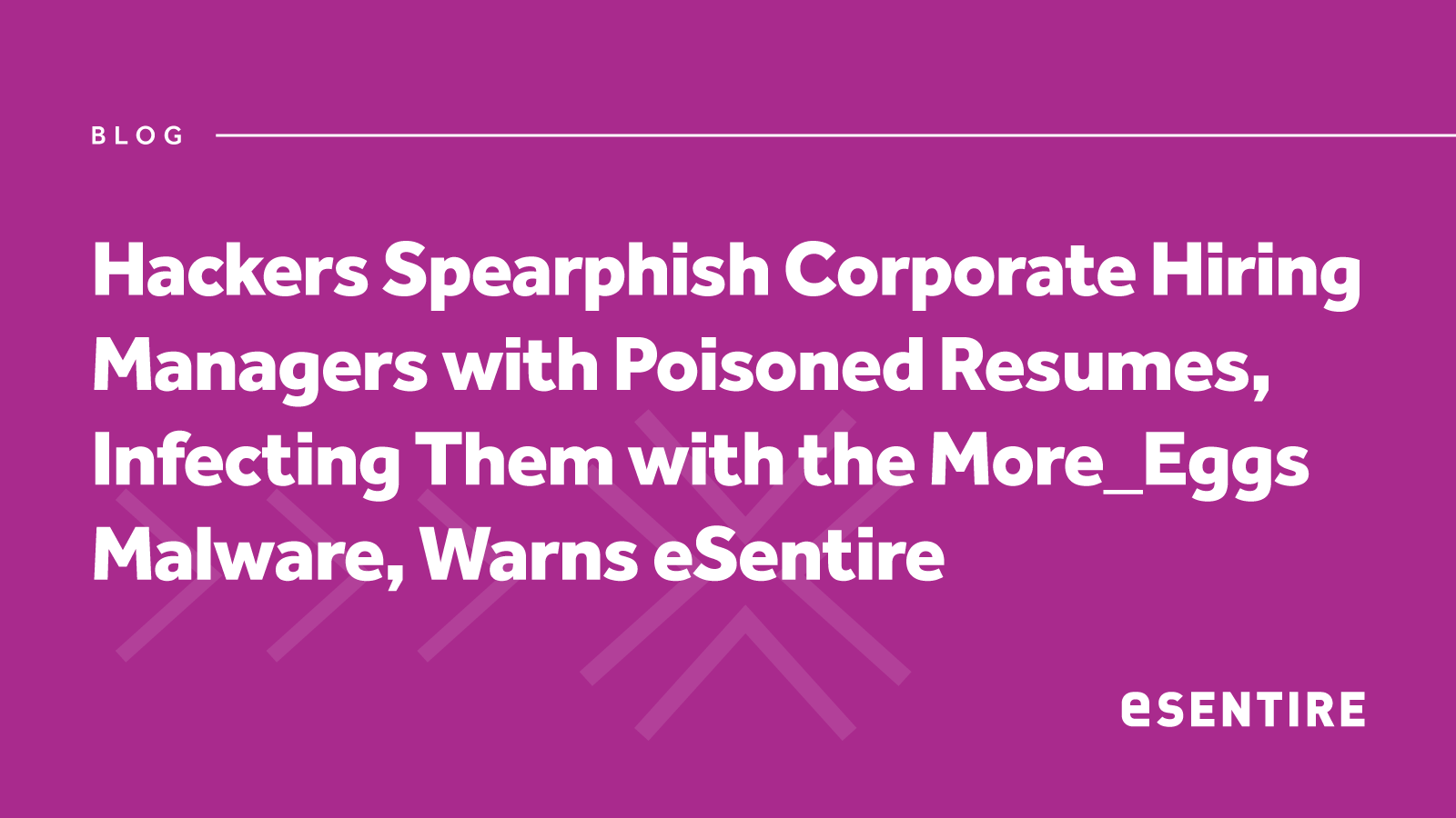 Hackers Spearphish Corporate Hiring Managers with Poisoned… | eSentire