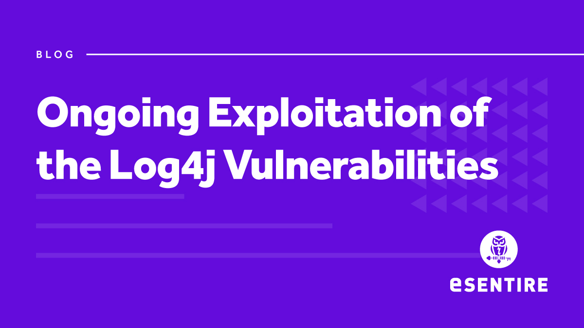 eSentire | Ongoing Exploitation of the Log4j Vulnerabilities