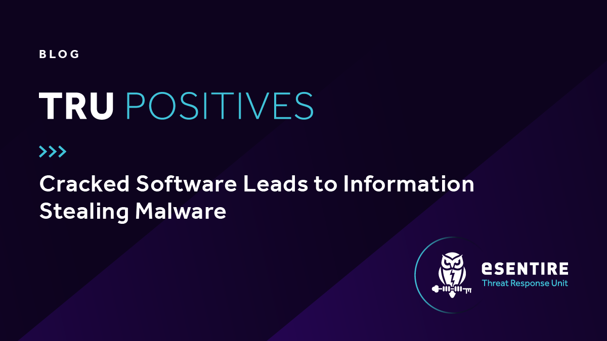 eSentire | Cracked Software Leads to Information Stealing Malware