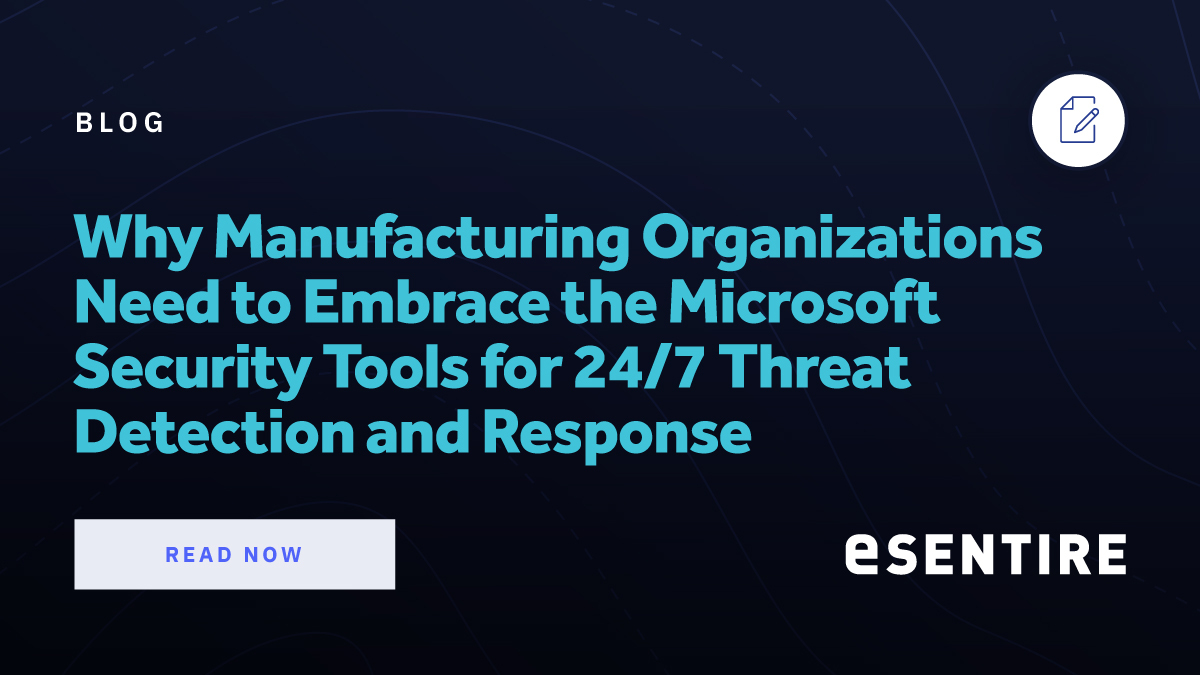 eSentire | Why Manufacturing Organizations Need to Embrace the…