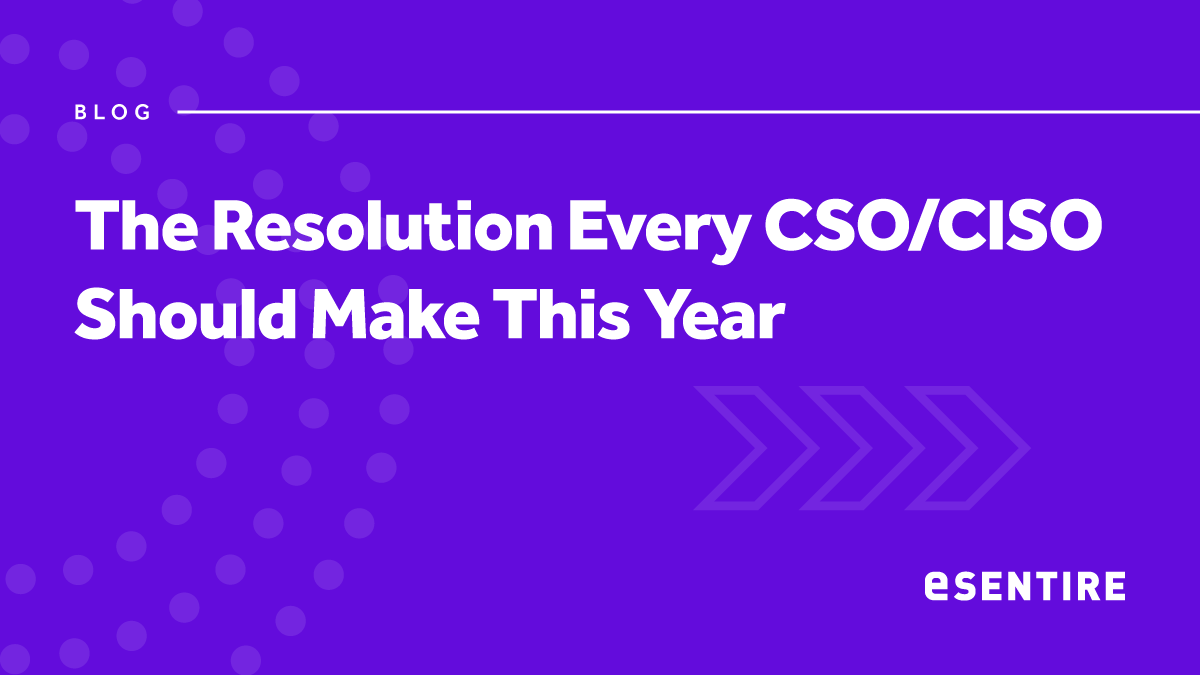eSentire | The Resolution Every CSO/CISO Should Make This Year