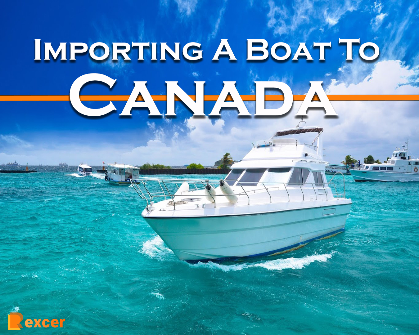 How to import a boat into Canada ,5 important steps to follow